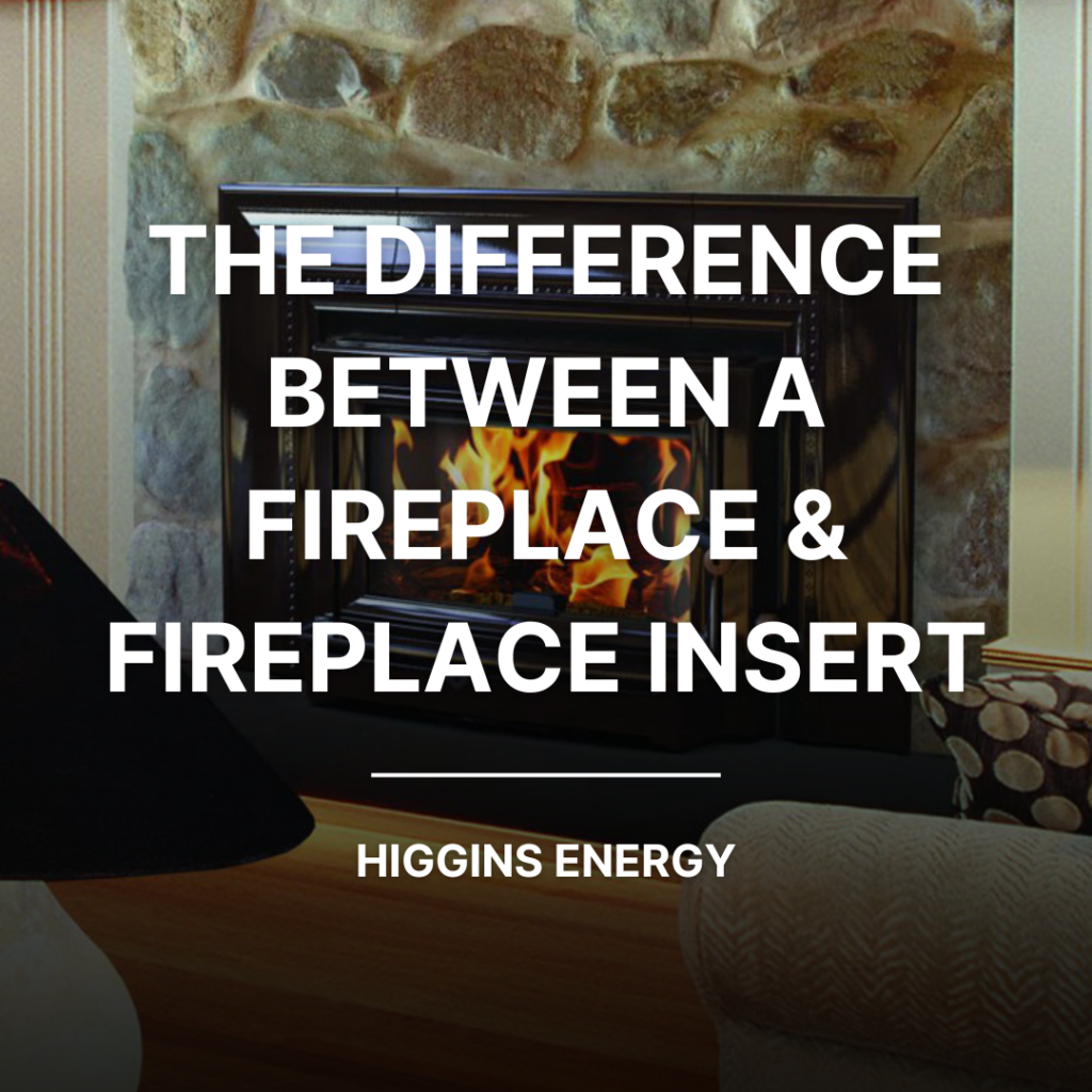 The Difference Between a Fireplace and Fireplace Insert – Higgins ...
