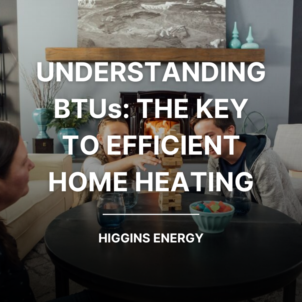 Understanding BTUs: The Key to Efficient Home Heating – Higgins Energy ...